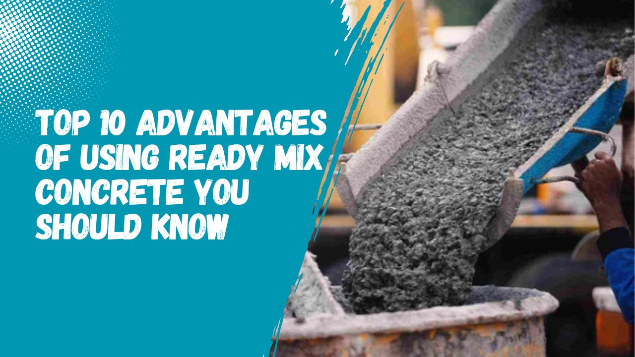 Top 10 Advantages of Using Ready Mix Concrete You Should Know