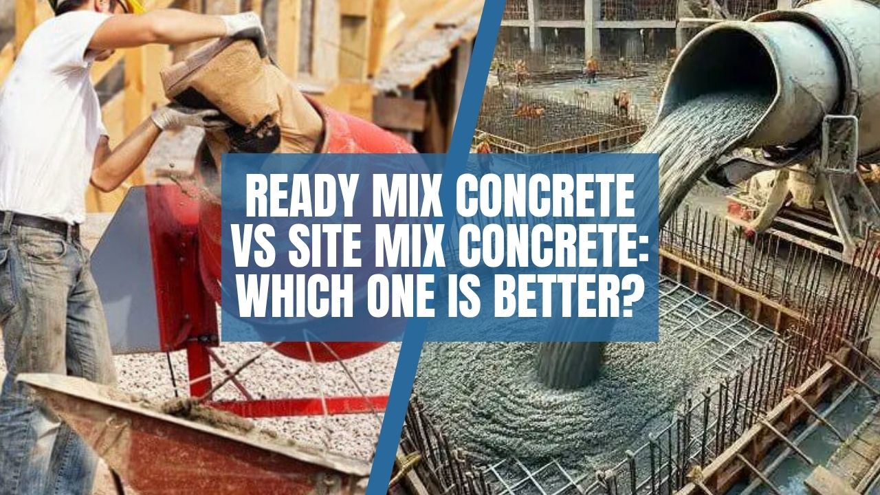 Ready Mix Concrete vs Site Mix Concrete: Which One Is Better?